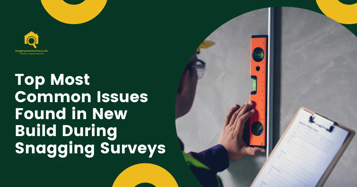 Most Common Issues Found in New Build Snagging Surveys - Snag My New Home